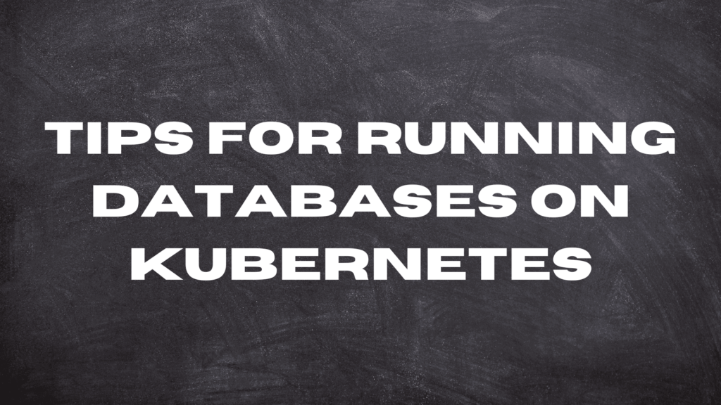 Top 10 Tips for Running Databases on Kubernetes | Portworx